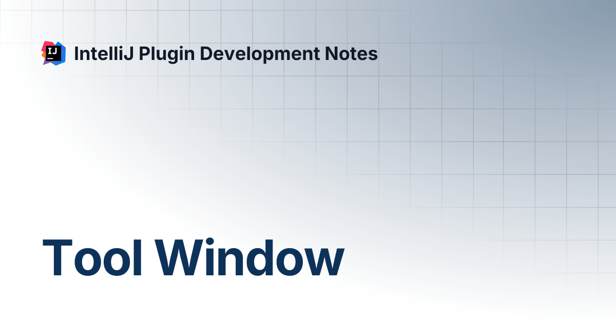 Tool Window | IntelliJ Plugin Development Notes