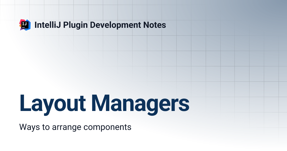 Layout Managers | IntelliJ Plugin Development Notes