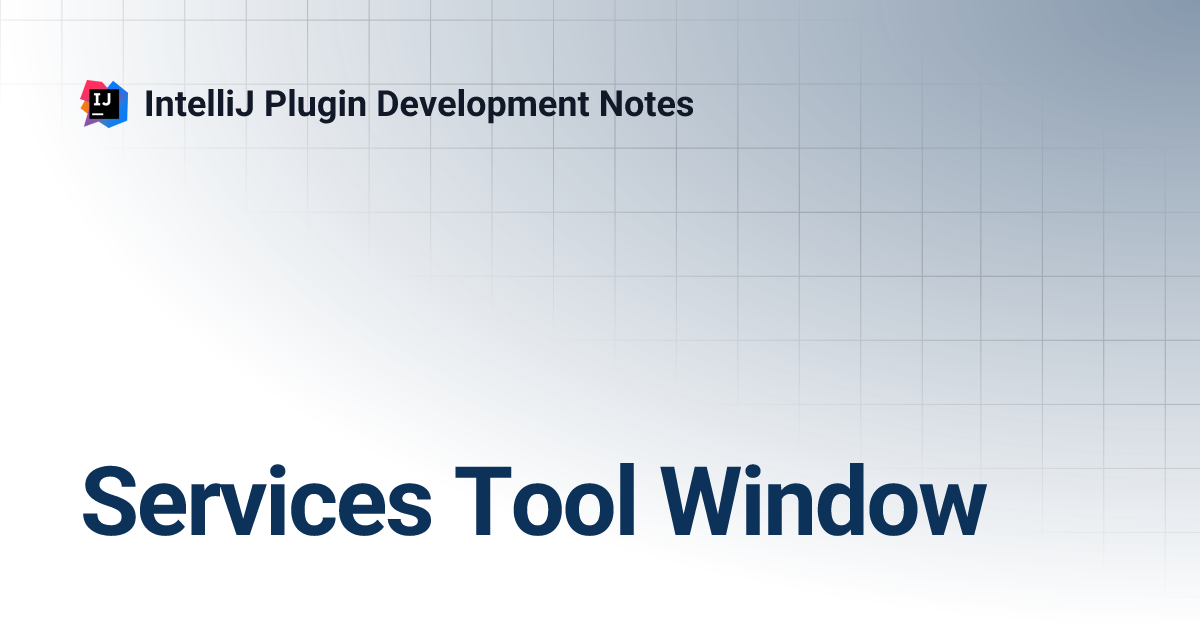 Services Tool Window | IntelliJ Plugin Development Notes